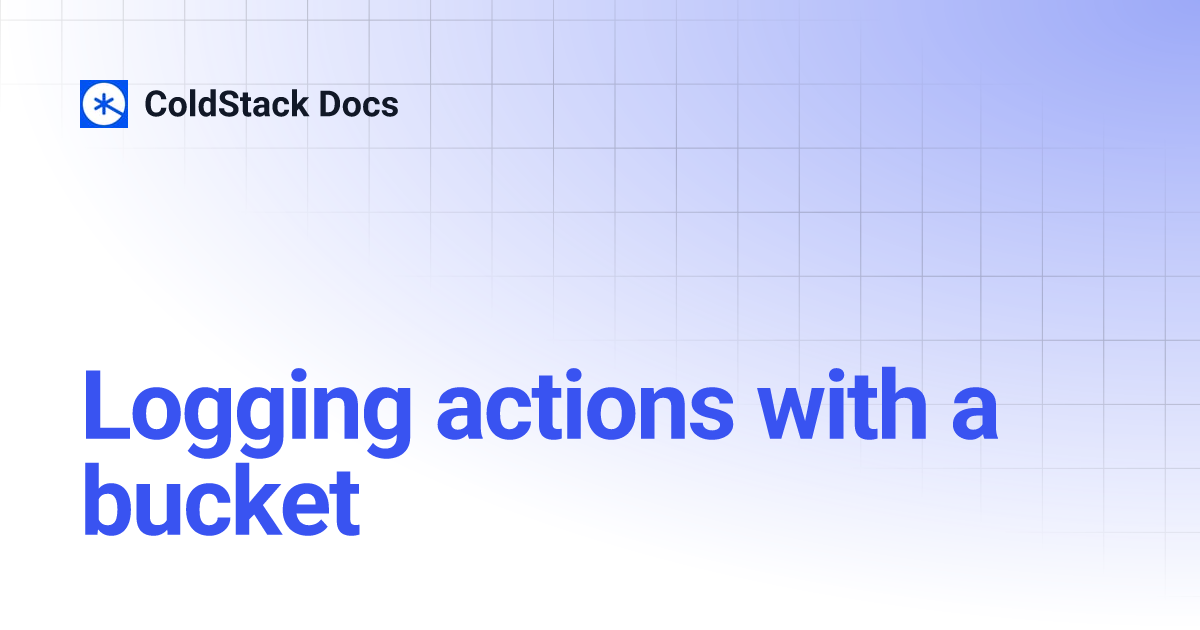 Logging actions with a bucket | ColdStack Docs